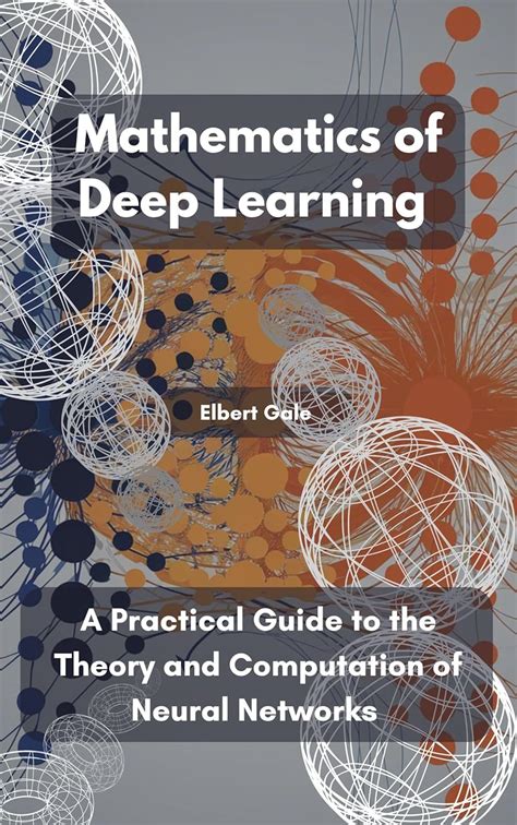 Amazon Mathematics Of Deep Learning A Practical Guide To The Theory And Computation Of