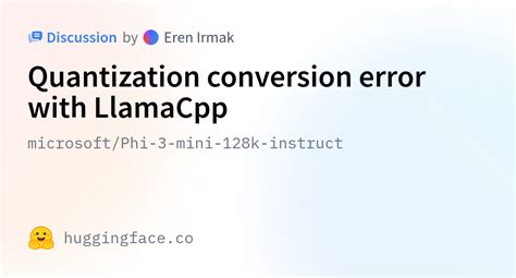Microsoftphi 3 Mini 128k Instruct · Quantization Conversion Error With Llamacpp