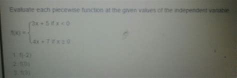 solved evaluate each piecewise function at the given values