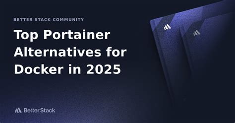 Top Portainer Alternatives For Docker In 2025 Better Stack Community