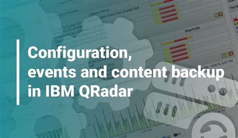 Configuration Events And Content Backup In Ibm Qradar Soc Prime