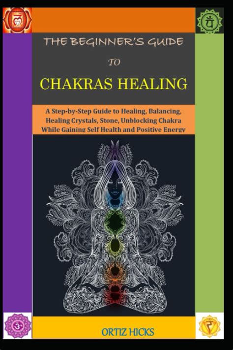 The Beginners Guide To Chakras Healing A Step By Step Guide To