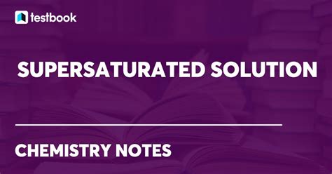 Supersaturated Solution Learn Its Example Preparation Uses