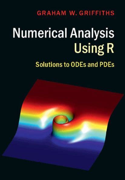 Numerical Analysis Using R Solutions To Odes And Pdes 9781107115613