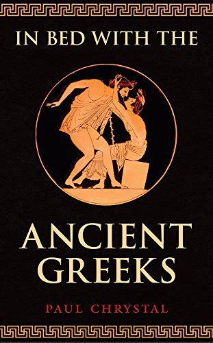 In Bed With The Ancient Greeks Sex Sexuality In Ancient Greece Chrystal Paul