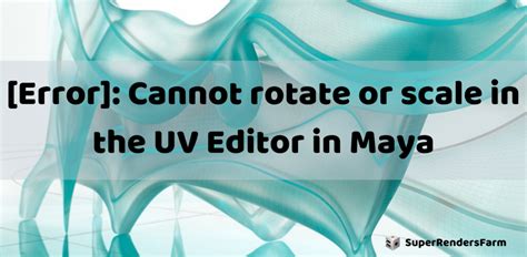 Error Cannot Rotate Or Scale In The Uv Editor In Maya Super Renders Farm