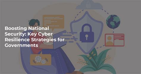 Boosting National Security Key Cyber Resilience Strategies For Governments
