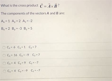 Solved What Is The Cross Product C Axb The Components Of