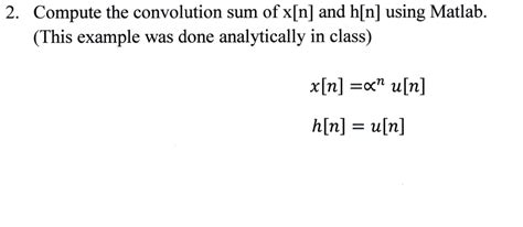 Solved Compute The Convolution Sum Of X N And H N Using Chegg