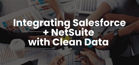 Integrating Salesforce Netsuite With Clean Data Cloudingo