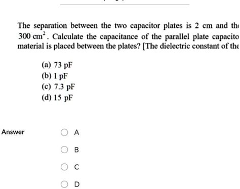 Solved Plz Answer Urgent The Separation Between The Two Capacitor Plates Is 2 Cm And Tho