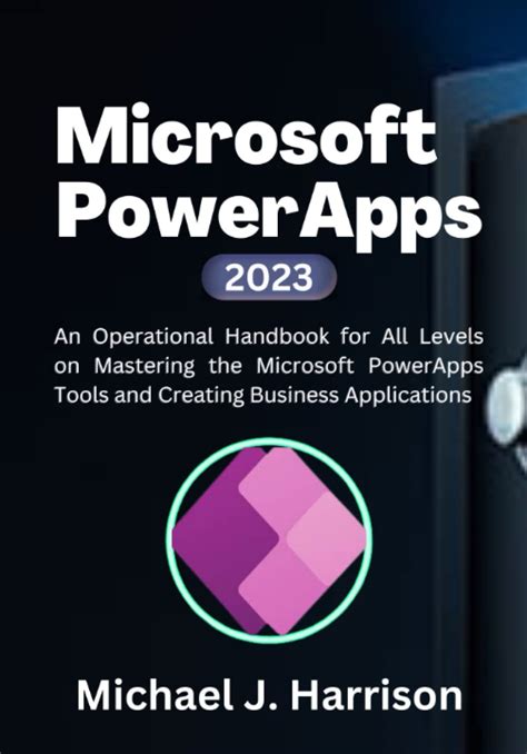 Microsoft Powerapps An Operational Handbook For All Levels To Mastering The Microsoft Power App