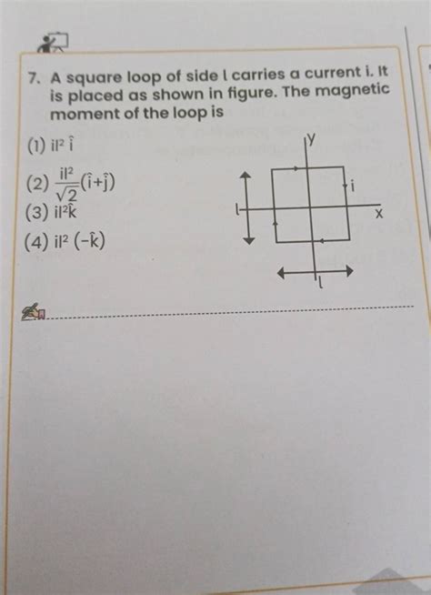 7 A Square Loop Of Side I Carries A Current I It Is Placed As Shown In