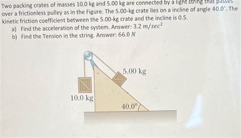 Solved Two Packing Crates Of Masses 10 0 Kg And 5 00 Kg Are