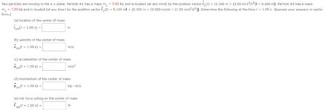 Solved Two Particles Are Moving In The X Y Plane Particle Chegg Com