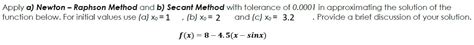 Solved Apply A Newton Raphson Method And B Secant Method