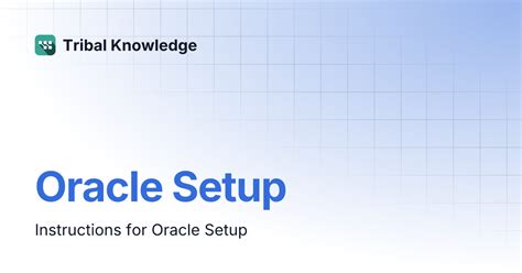 Oracle Setup Tribal Knowledge