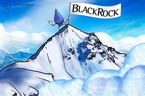 贝莱德现货以太币 Etf 流入 6030 万美元，创 94 天来最高纪录 Cointelegraph中文