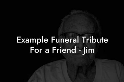 Example Funeral Tribute For A Friend Jim Eulogy Assistant
