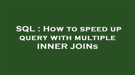 Sql How To Speed Up Query With Multiple Inner Joins Youtube