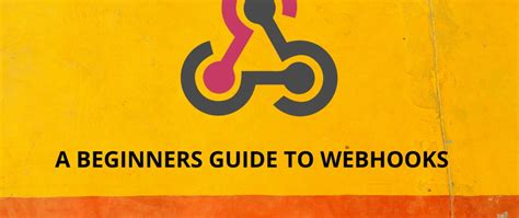 A Beginners Guide To Webhooks Dev Community