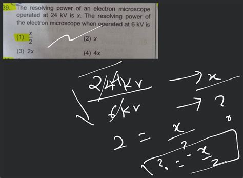 The Resolving Power Of An Electron Microscope Operated At KV Is X The