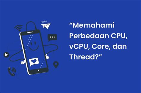 Memahami Perbedaan Cpu Vcpu Core Dan Thread Roofel