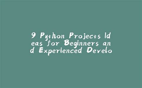 9 Python Projects Ideas For Beginners And Experienced Developers 拾光赋
