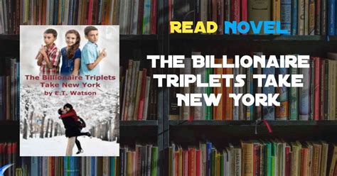 Read The Billionaire Triplets Take New York Novel Full Episode Harunup
