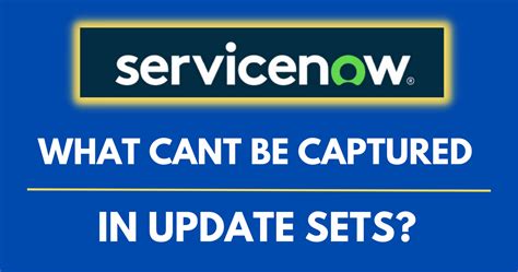 What Gets Captured In Servicenow Update Sets Servicenow Spectaculars