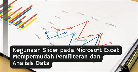 kegunaan slicer pada microsoft excel mempermudah pemfilteran dan analisis data info arcansas