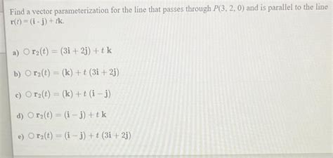 Solved Find A Vector Parameterization For The Line That