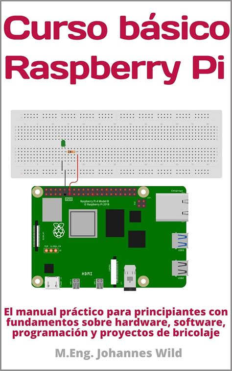 Curso Básico Raspberry Pi El Manual Práctico Para Principiantes Con Fundamentos Sobre