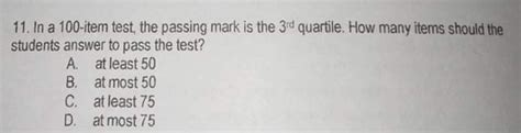 Solved 11 In A 100 Item Test The Passing Mark Is The 3rd Quartile