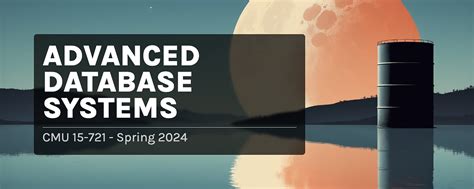 Advanced Database Systems Cmu Spring 2024 Course My Notes Part 1