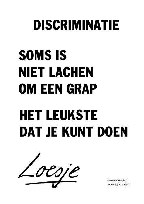 Discriminatie Soms Is Niet Lachen Om Een Grap Het Leukste Dat Je Kunt Doen Loesje