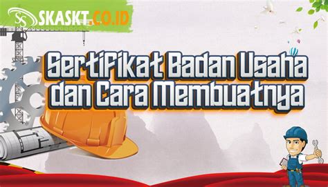 Sertifikat Badan Usaha SBU Dan Cara Membuatnya SkaSkt Co Id