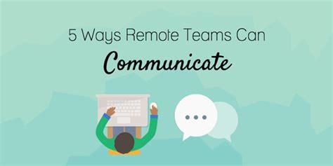 5 Ways Remote Teams Can Communicate Effectively