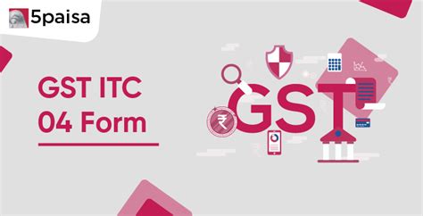 Gst Itc 04 Form Key Components Due Date And How To File 5paisa
