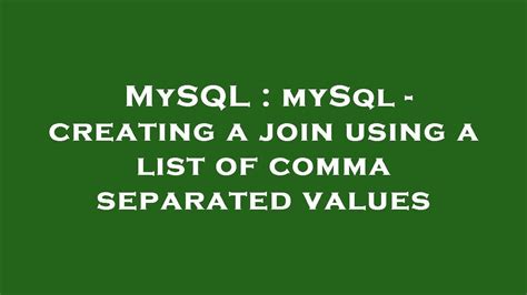 Mysql Mysql Creating A Join Using A List Of Comma Separated Values Youtube