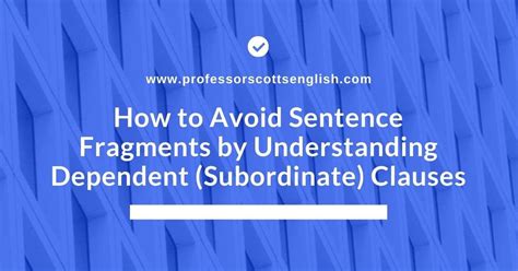 How To Avoid Sentence Fragments By Understanding Dependent Subordinate Clauses Professor