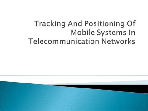 Tracking And Positioning Of Mobile Systems In Telecom Network Ppt