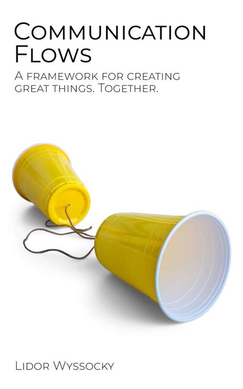 Communication Flows A Framework For Creating Great Things Together