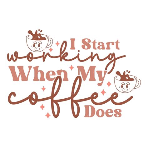 Premium Vector A Poster That Says I Start Working When My Coffee Does