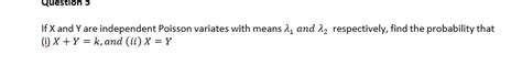 Solved If X And Y Are Independent Poisson Variates With