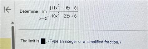 Solved K Determine Lim X 2 The Limit Is 11x² 18x − 8