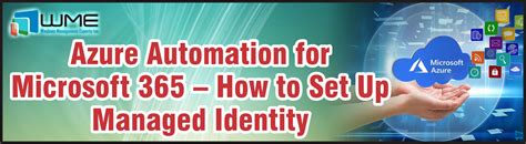 Azure Automation For Microsoft 365 Setting Up Managed Identity
