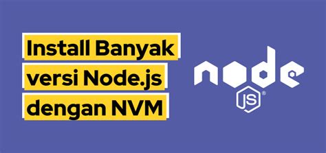 Cara Install Banyak Versi Nodejs Dengan Nvm • Linux And Open Source