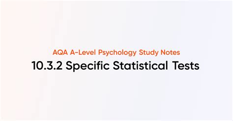 Specific Statistical Tests 10 3 2 Aqa A Level Psychology Notes Tutorchase