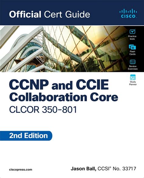 Ccnp And Ccie Collaboration Core Clcor 350 801 Official Cert Guide